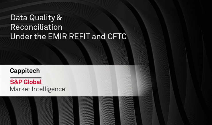 Data Quality & Reconciliation Under the EMIR REFIT and CFTC - Cappitech