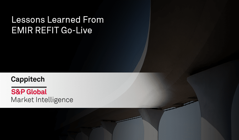 Lessons Learned From EMIR REFIT Go-Live - Cappitech