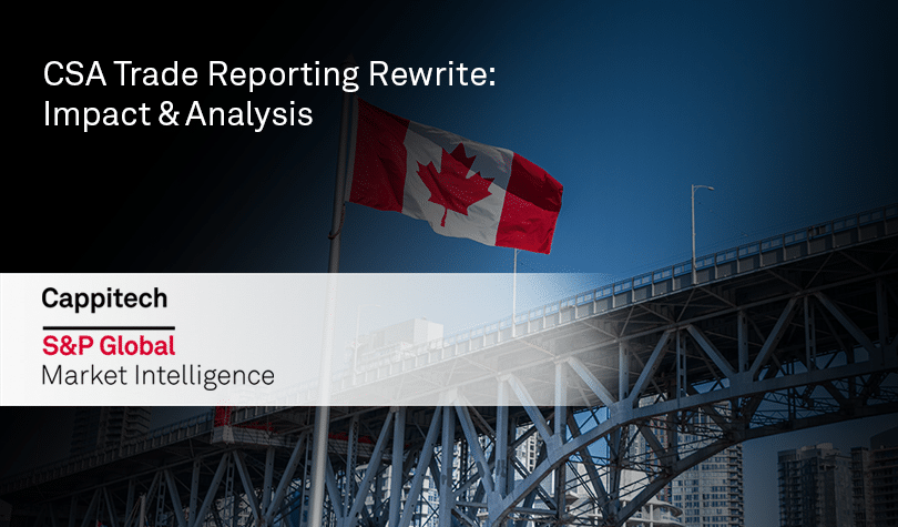CSA Trade Reporting Rewrite: Impact & Analysis - Cappitech